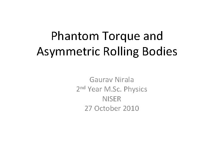 Phantom Torque and Asymmetric Rolling Bodies Gaurav Nirala