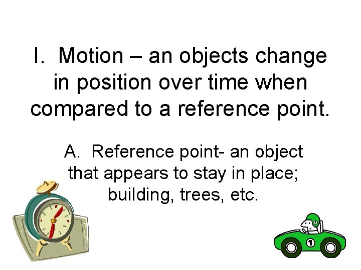 I Motion an objects change in position over