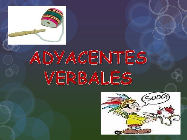 ADYACENTES VERBALES Ideas importantes Los enunciados pueden tener