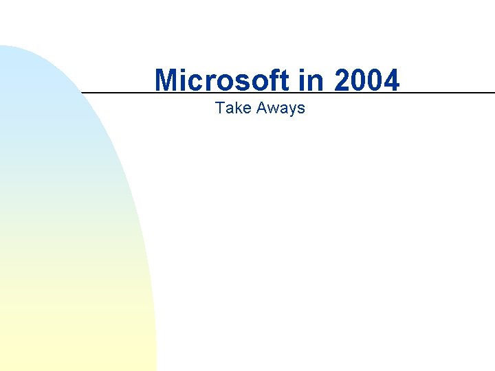 Microsoft in 2004 Take Aways A common finding