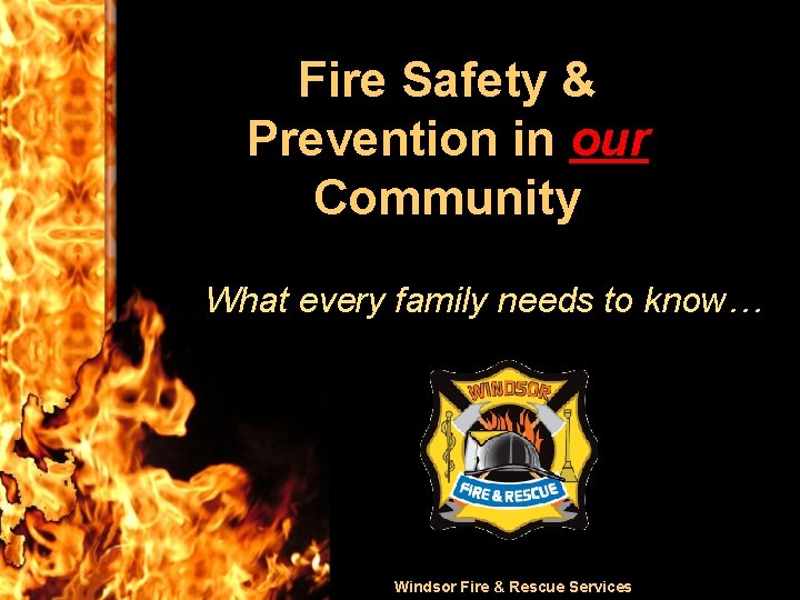 Fire Safety Prevention in our Community What every