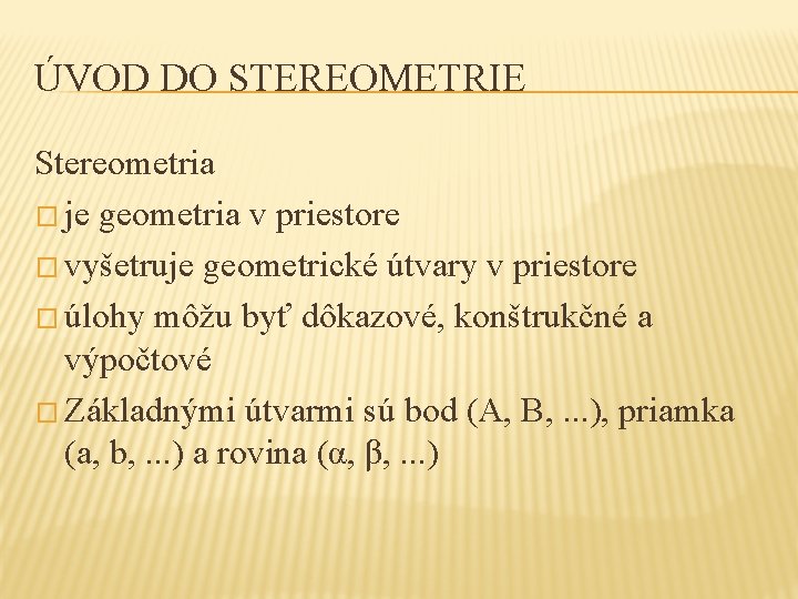 VOD DO STEREOMETRIE Stereometria je geometria v priestore
