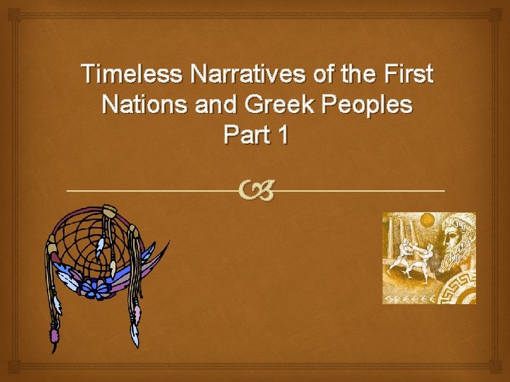 Timeless Narratives of the First Nations and Greek
