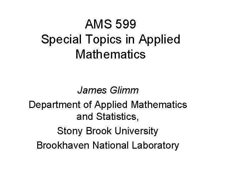AMS 599 Special Topics in Applied Mathematics James