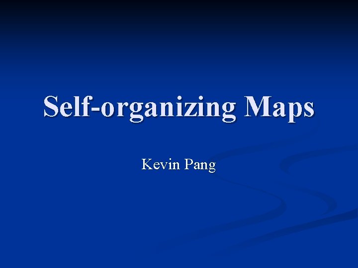 Selforganizing Maps Kevin Pang Goal Research SOMs n