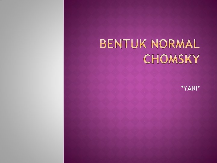YANI Bentuk Normal Chomsky Chomsky Normal Form CNF