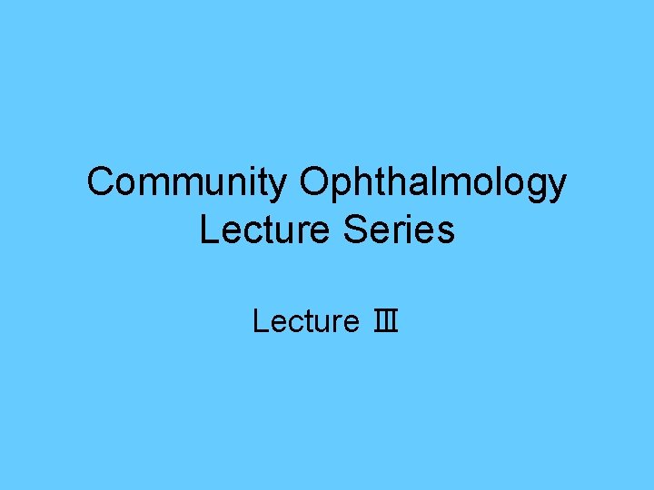Community Ophthalmology Lecture Series Lecture Monitoring and assessment