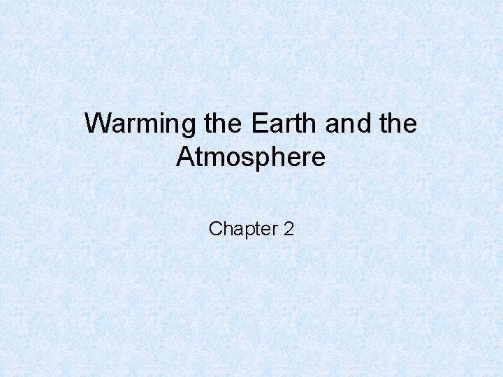 Warming the Earth and the Atmosphere Chapter 2