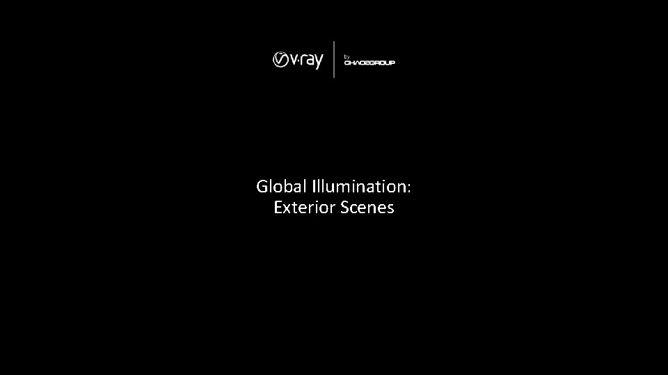 Global Illumination Exterior Scenes Lesson Introduction Orientation This