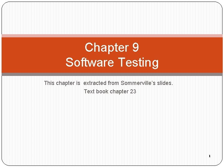 Chapter 9 Software Testing This chapter is extracted