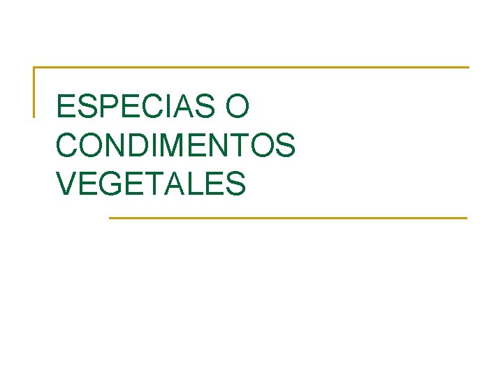 ESPECIAS O CONDIMENTOS VEGETALES n n CAPTULO XVI