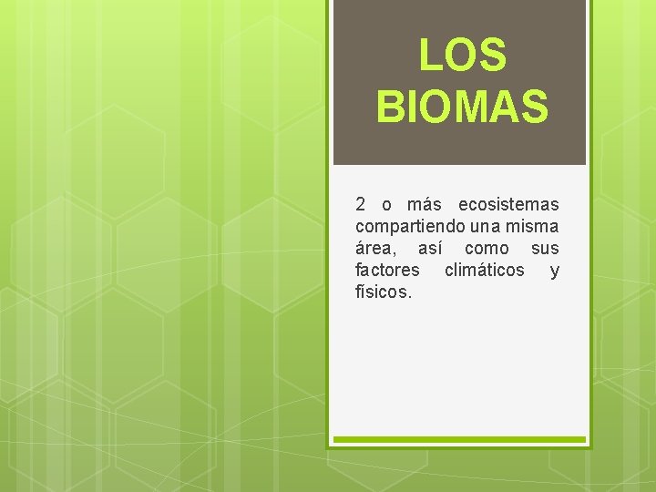 LOS BIOMAS 2 o ms ecosistemas compartiendo una