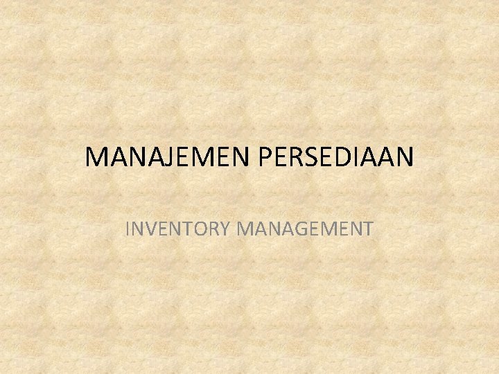 MANAJEMEN PERSEDIAAN INVENTORY MANAGEMENT Persediaan Inventory Persediaan adalah