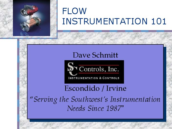 Your Logo Here FLOW INSTRUMENTATION 101 Dave Schmitt