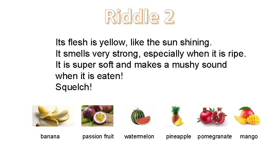 Fruit riddles Listen carefully to the fruit descriptions