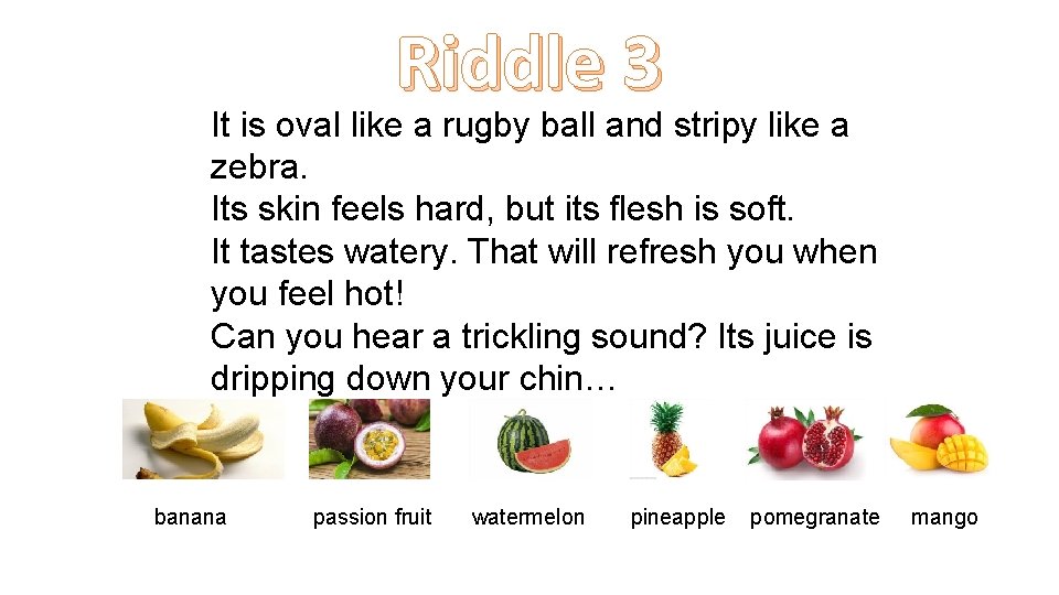 Fruit riddles Listen carefully to the fruit descriptions