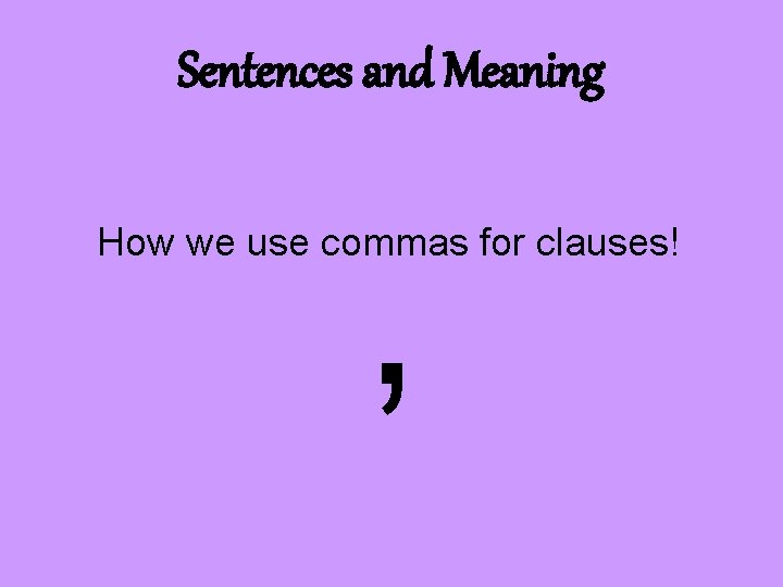 Sentences and Meaning How we use commas for