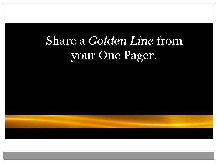 Share a Golden Line from your One Pager