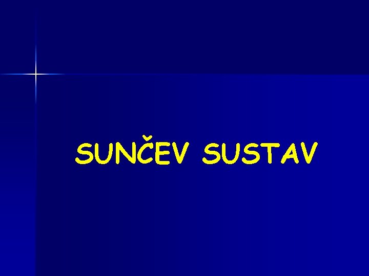 SUNEV SUSTAV Sunev sustav to je Sunev sustav