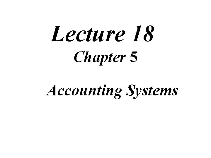 Lecture 18 Chapter 5 Accounting Systems Review of