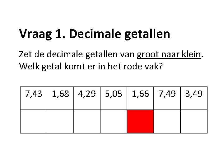 Rekenquiz Vraag 1 Decimale getallen Zet de decimale