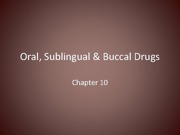 Oral Sublingual Buccal Drugs Chapter 10 Oral Administration