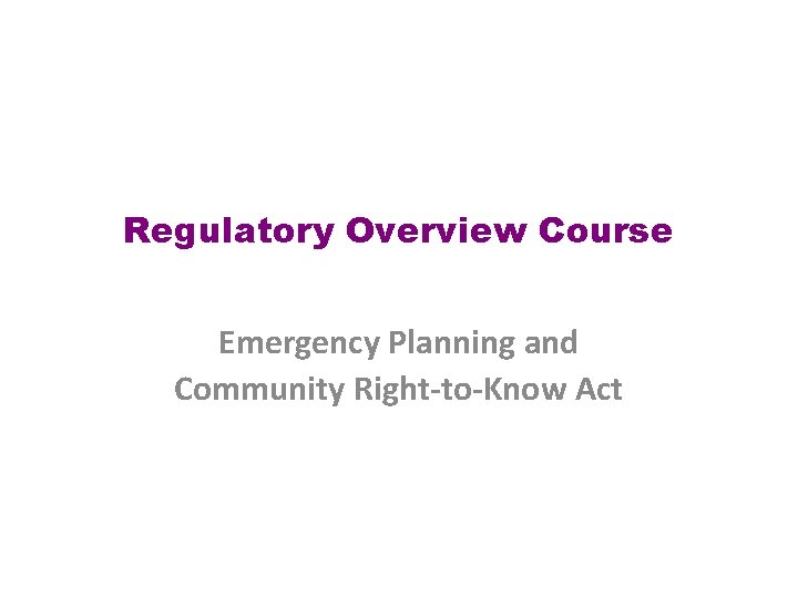 Regulatory Overview Course Emergency Planning and Community RighttoKnow