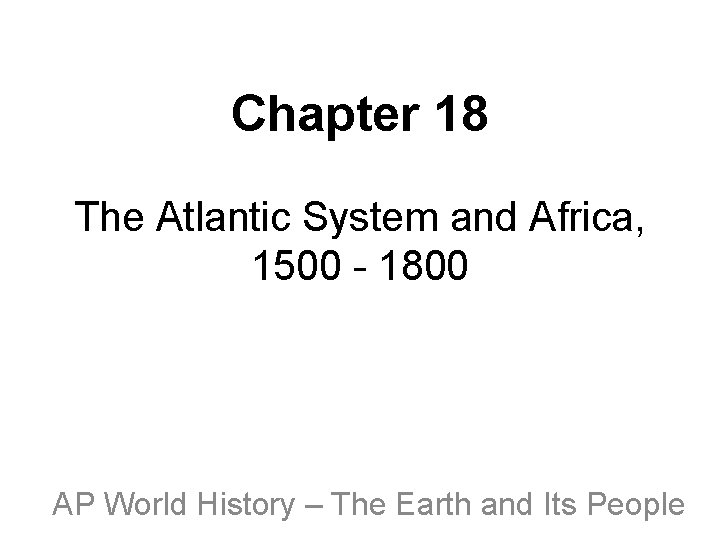 Chapter 18 The Atlantic System and Africa 1500