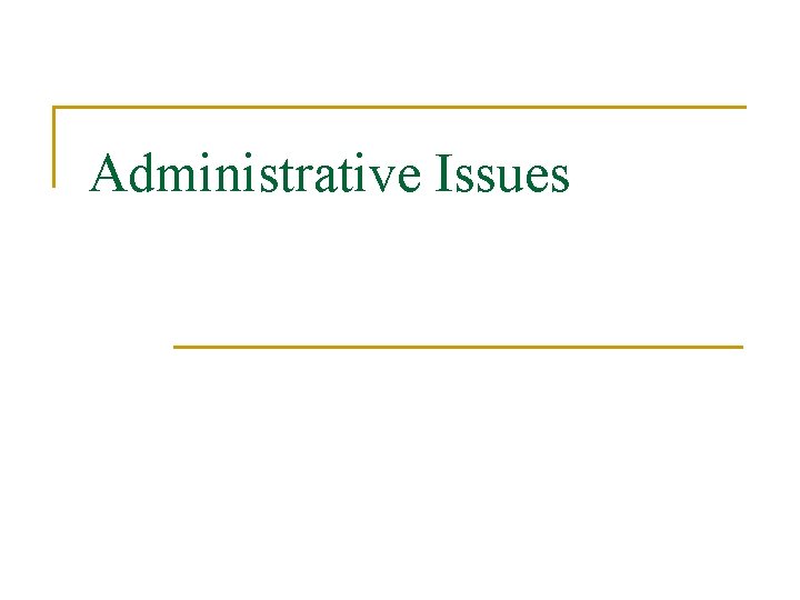Administrative Issues Response to Feedback n More cases