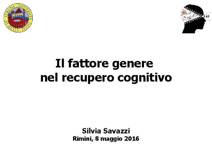 Il fattore genere nel recupero cognitivo Silvia Savazzi