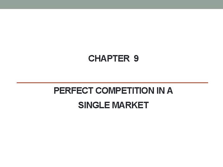 CHAPTER 9 PERFECT COMPETITION IN A SINGLE MARKET