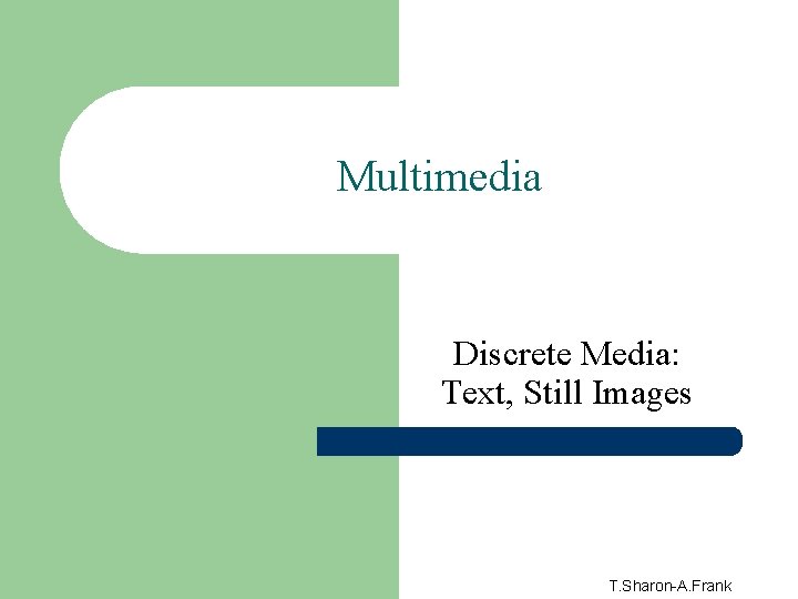 Multimedia Discrete Media Text Still Images T SharonA