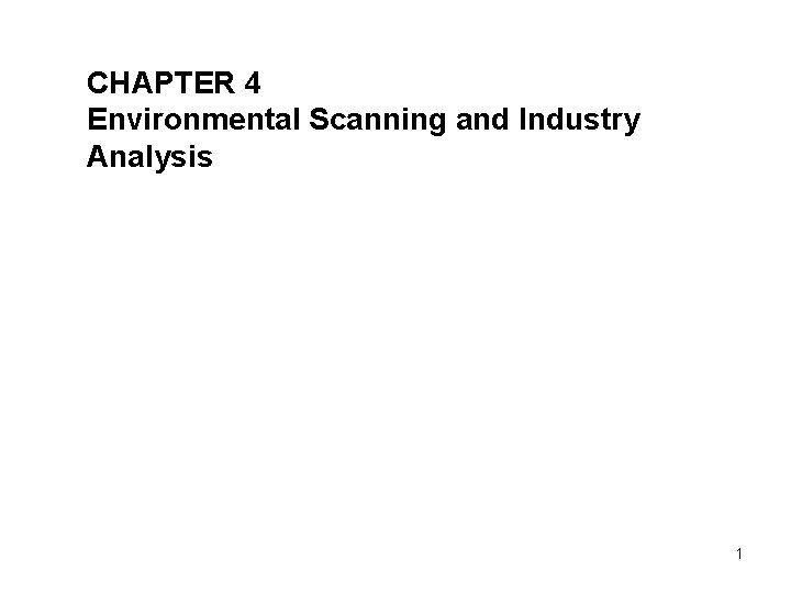 CHAPTER 4 Environmental Scanning and Industry Analysis 1