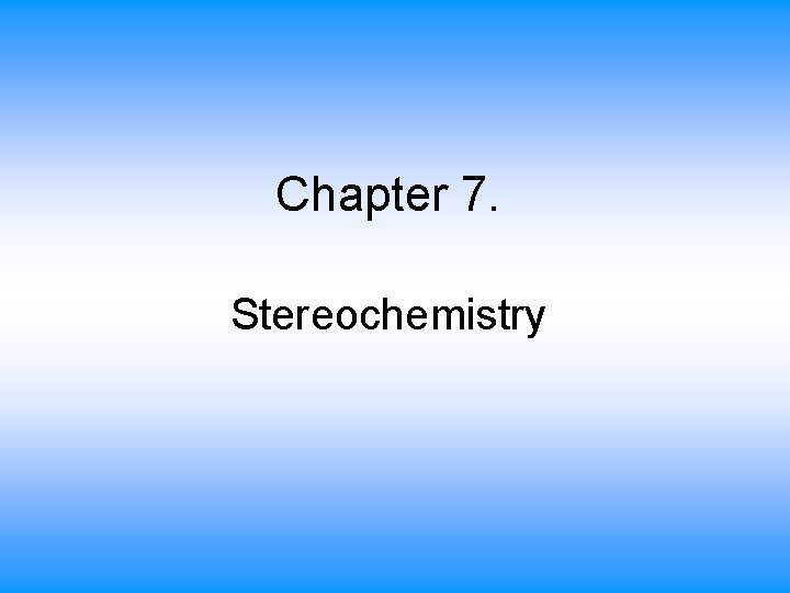 Chapter 7 Stereochemistry Stereochemistry Some objects are not