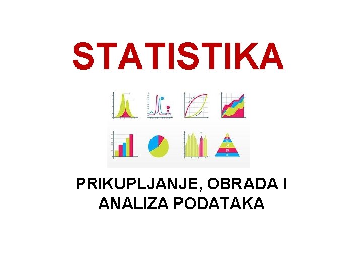 STATISTIKA PRIKUPLJANJE OBRADA I ANALIZA PODATAKA to mi