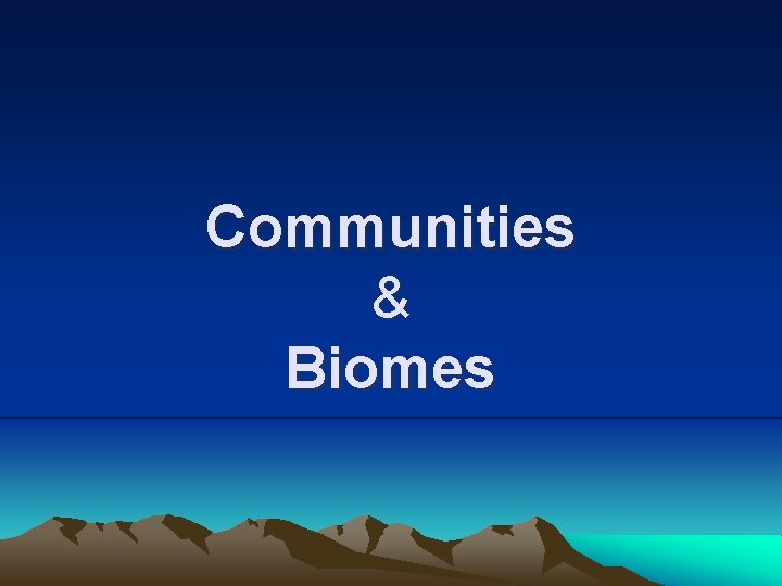 Communities Biomes Communities Have you ever wondered why