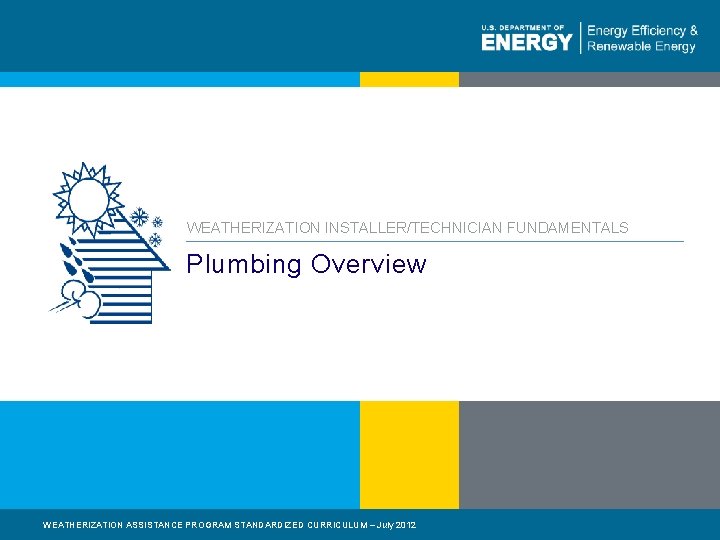 WEATHERIZATION INSTALLERTECHNICIAN FUNDAMENTALS Plumbing Overview ...