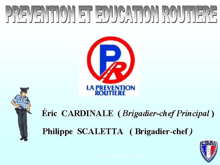 ric CARDINALE Brigadierchef Principal Philippe SCALETTA Brigadierchef ...