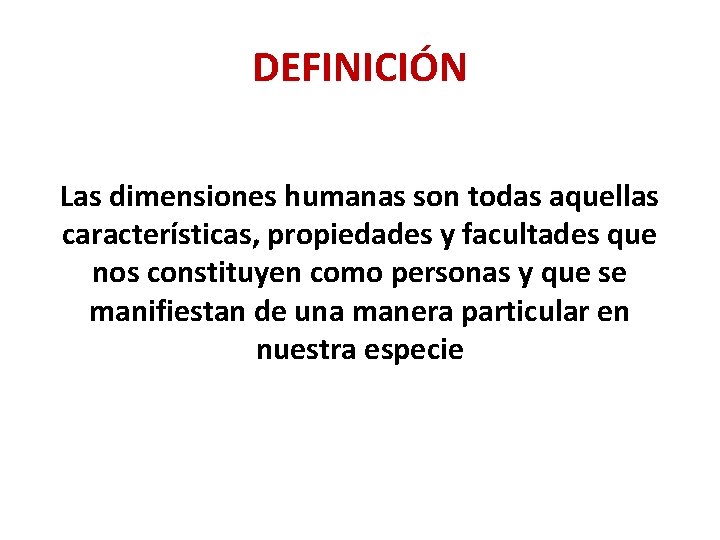 LAS DIMENSIONES HUMANAS DEFINICIN Las dimensiones humanas son