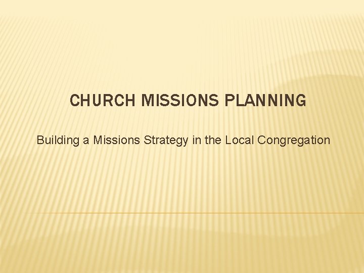 CHURCH MISSIONS PLANNING Building a Missions Strategy in