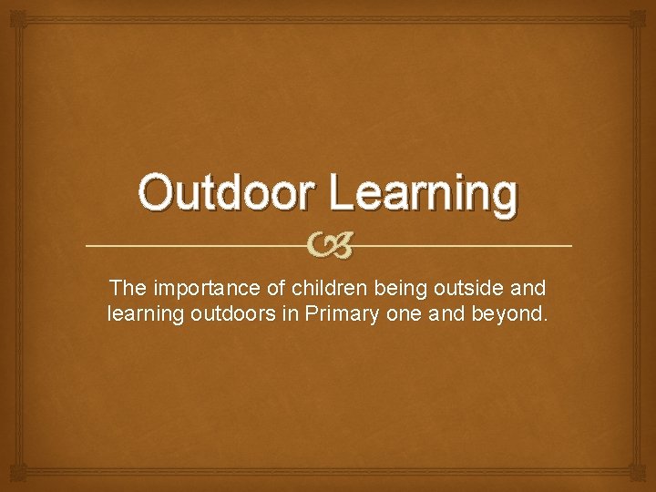 Outdoor Learning The importance of children being outside