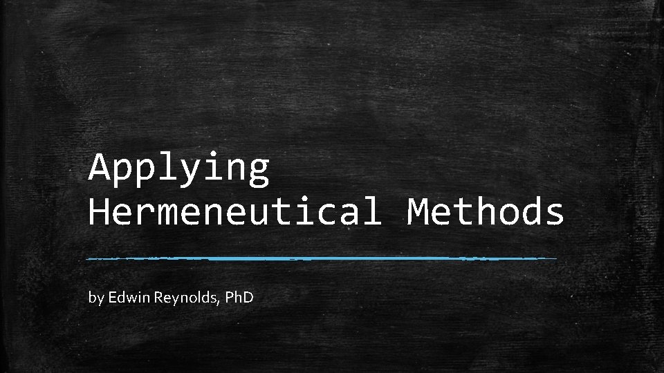Applying Hermeneutical Methods by Edwin Reynolds Ph D