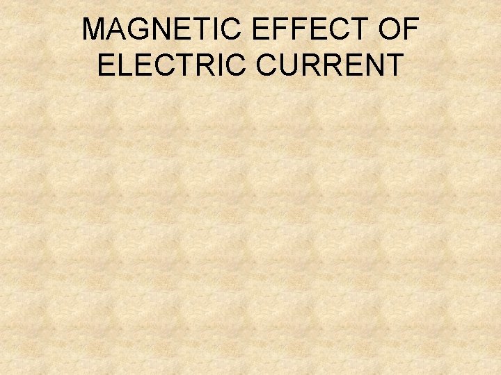 MAGNETIC EFFECT OF ELECTRIC CURRENT Specification Electromagnetism ...