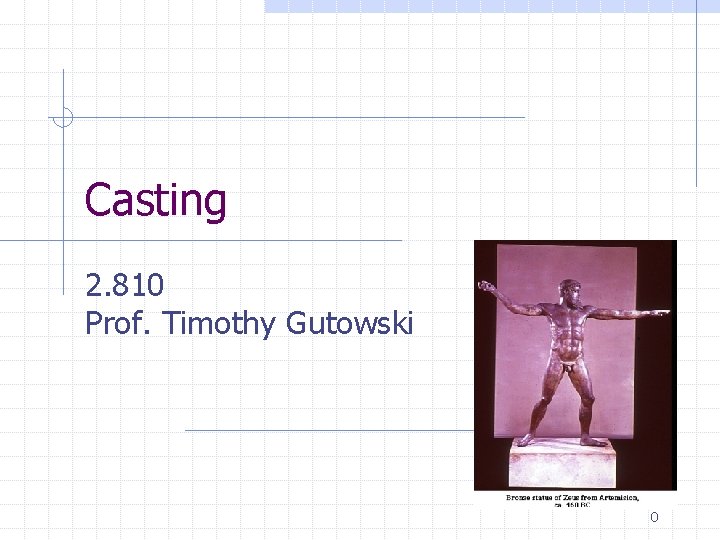 Casting 2 810 Prof Timothy Gutowski 0 Casting