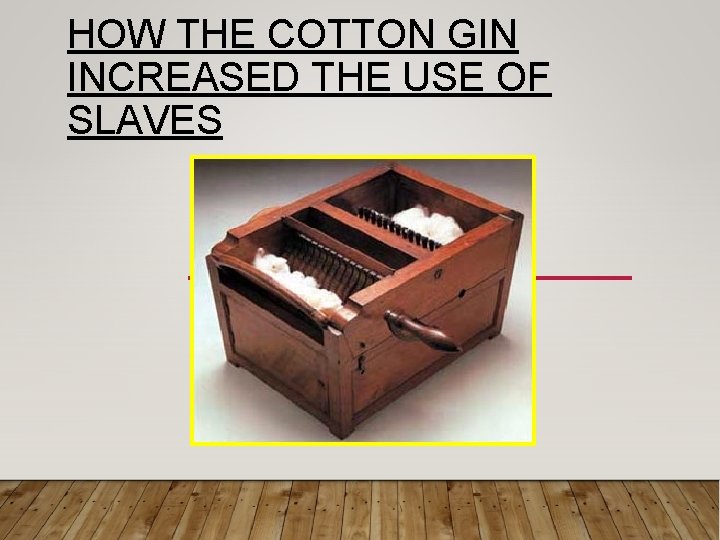 HOW THE COTTON GIN INCREASED THE USE OF