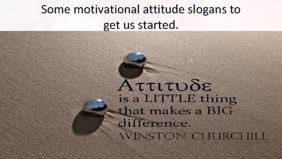 Positive Attitudes Some motivational attitude slogans to get