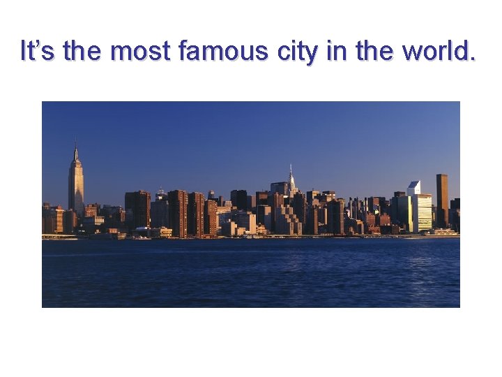 New York Its the most famous city in
