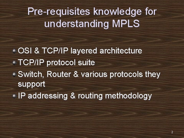 MPLS FUNDAMENTALS DINESH BHATT Manager MPLS 1 Prerequisites