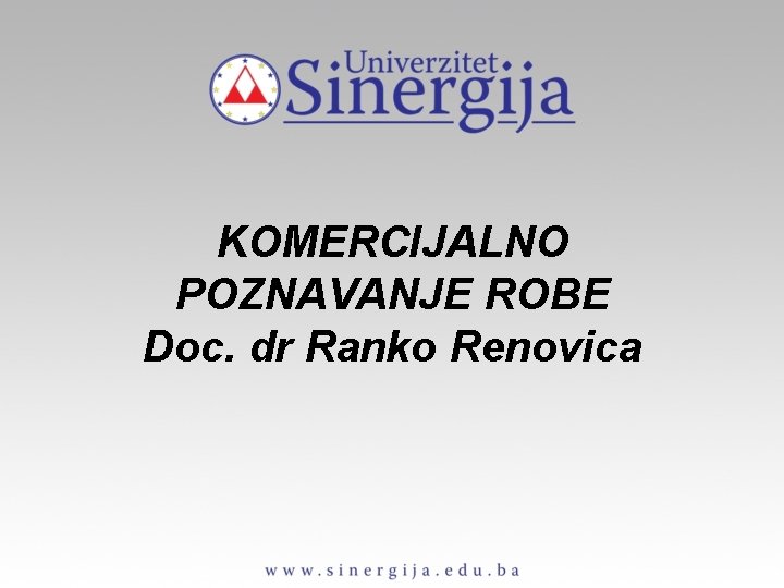 KOMERCIJALNO POZNAVANJE ROBE Doc dr Ranko Renovica POZNAVANJE