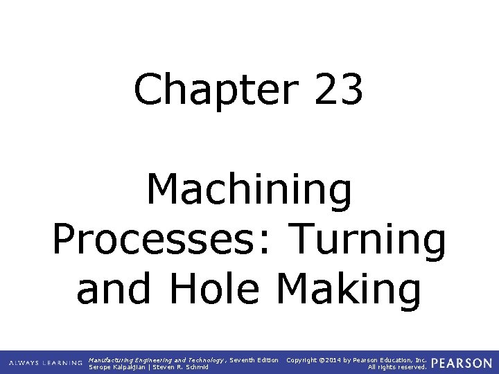 Chapter 23 Machining Processes Turning and Hole Making